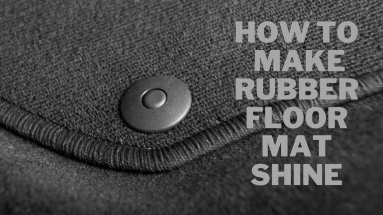 How to Make Rubber Floor Mats Shine? [Easy Steps] - MatLiner